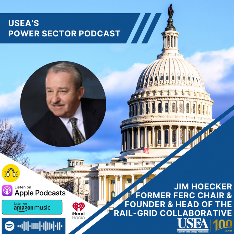 USEA Power Sector Podcast Episode 177: Former FERC Chair & Founder & Head of the Rail-Grid ...
